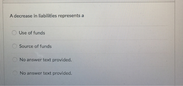 Solved A Decrease In Liabilities Represents A Use Of Funds 8742