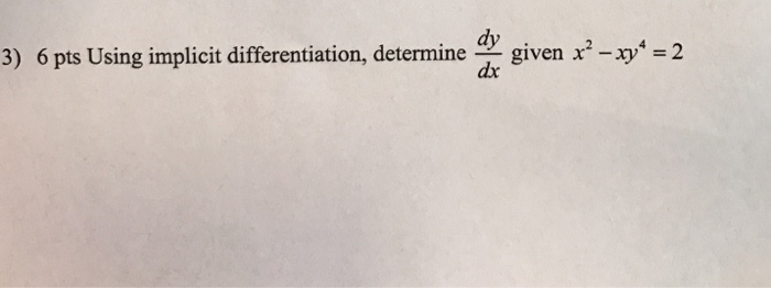 Solved Using implicit differentiation, determine dy/dx given | Chegg.com