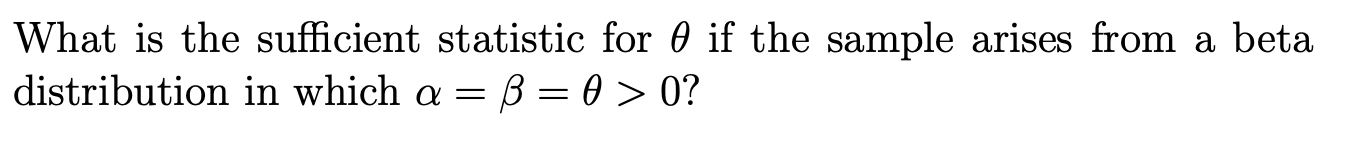 Solved What is the sufficient statistic for @ if the sample | Chegg.com