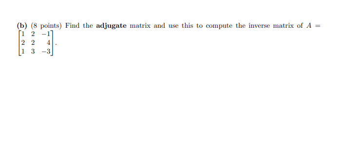 Solved (b) (8 points) Find the adjugate matrix and use this | Chegg.com