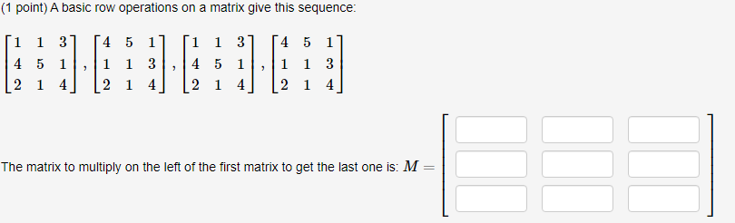 Solved (1 point) A basic row operations on a matrix give | Chegg.com