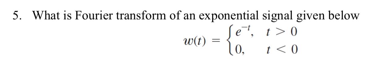 Solved 5. What is Fourier transform of an exponential signal | Chegg.com