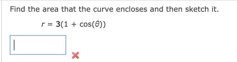 Solved Find the area that the curve encloses and then sketch | Chegg.com