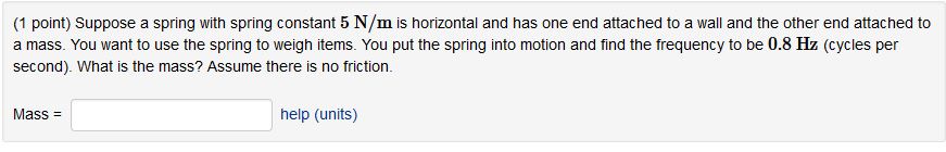 Solved (1 point) Suppose a spring with spring constant 5 N/m | Chegg.com