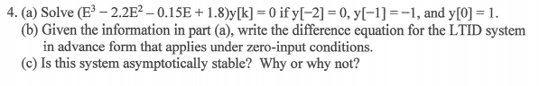 Solved 4. (a) Solve (E3 – 2.2E2 – 0.15E + 1.8)y[k] = 0 if | Chegg.com