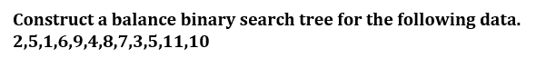 Solved Construct a balance binary search tree for the | Chegg.com