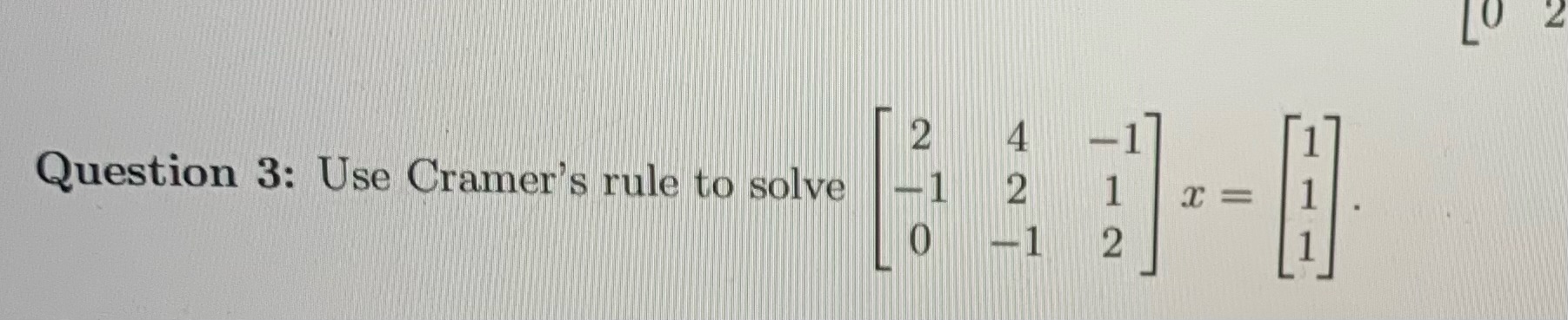 Solved Question 3: Use Cramer's rule to solve | Chegg.com