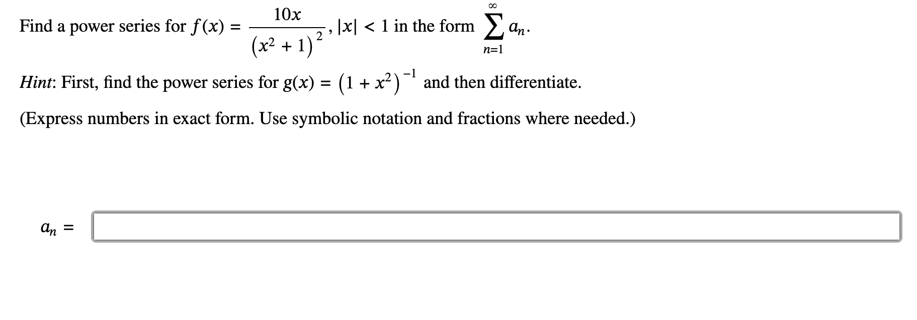 Solved Find a power series for 𝑓(𝑥)=10𝑥(𝑥2+1)2, |𝑥|
