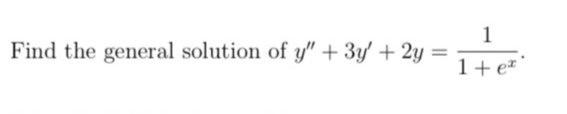 Solved Find the general solution of y" + 3y + 2y = 1+ er | Chegg.com