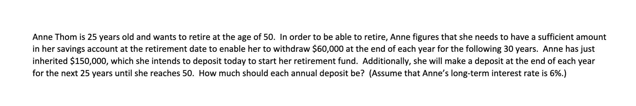 Solved Anne Thom is 25 years old and wants to retire at the | Chegg.com