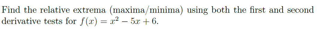 Solved Find the relative extrema (maxima/minima) using both | Chegg.com