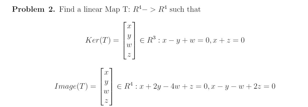 Solved Problem 2. Find a linear Map T: R4– > R4 such that | Chegg.com