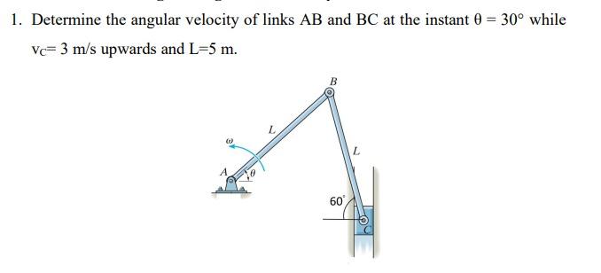 Solved 1. Determine the angular velocity of links AB and BC | Chegg.com