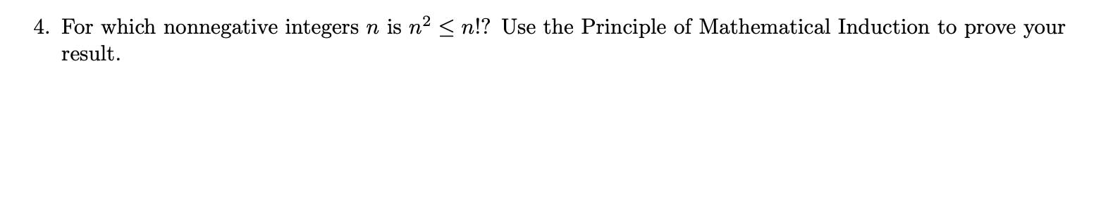 Solved 4. For which nonnegative integers n is n2≤n !? Use | Chegg.com