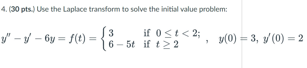 Solved 4. (30 pts.) Use the Laplace transform to solve the | Chegg.com