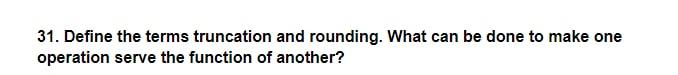 Solved 31. Define the terms truncation and rounding. What | Chegg.com