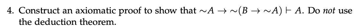 Solved 4. Construct an axiomatic proof to show that ~A+~(B | Chegg.com