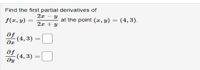 Solved Find the first partial derivatives of f(x,y)=2x+y2x−y | Chegg.com