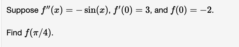 Solved Suppose f′′(x)=−sin(x),f′(0)=3, and f(0)=−2. Find | Chegg.com