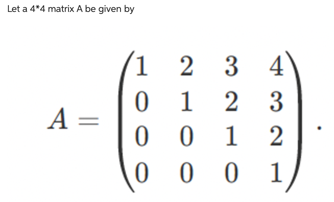 Solved Let a 4∗4 matrix A be given by | Chegg.com