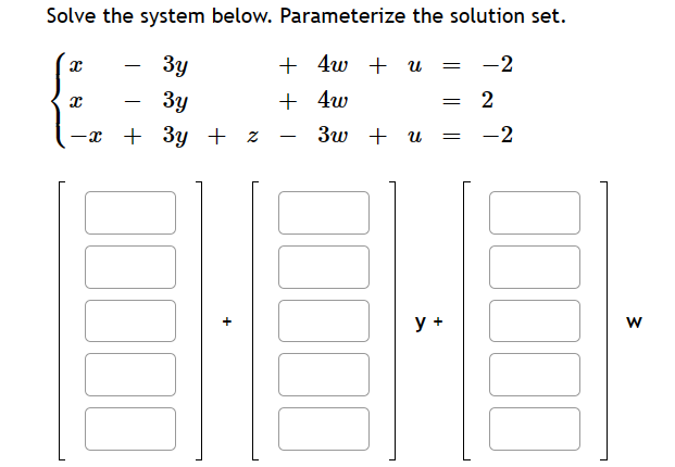 Solved Solve the system below. Parameterize the solution | Chegg.com