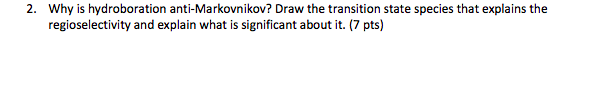Solved 2. Why is hydroboration anti-Markovnikov? Draw the | Chegg.com