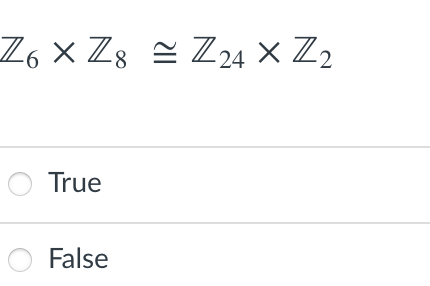 Solved Z6 X Z8 Z 24 X Z2 = O True O False | Chegg.com