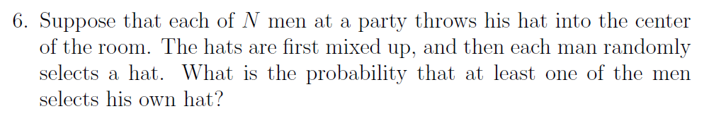 Solved 6. Suppose that each of N men at a party throws his | Chegg.com