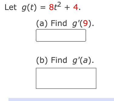 Solved Let g(t) = 8+2 + 4. (a) Find g'(9). (b) Find g'(a). | Chegg.com