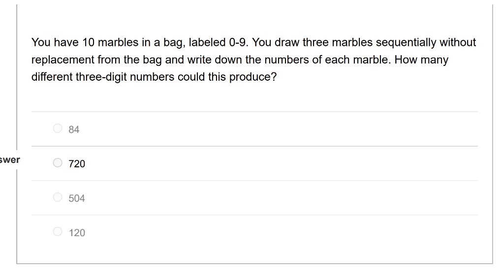 [Solved]: You have 10 marbles in a bag, labeled 0-9. You d