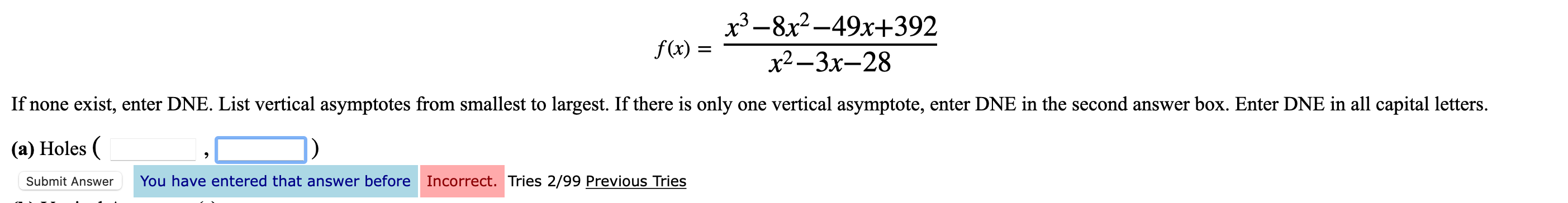 Solved f(x)=x2−3x−28x3−8x2−49x+392 If none exist, enter DNE. | Chegg.com