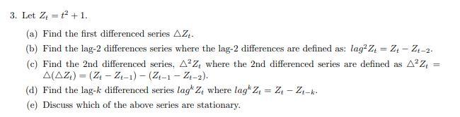 Solved 3. Let Zt=t2+1. (a) Find the first differenced series | Chegg.com