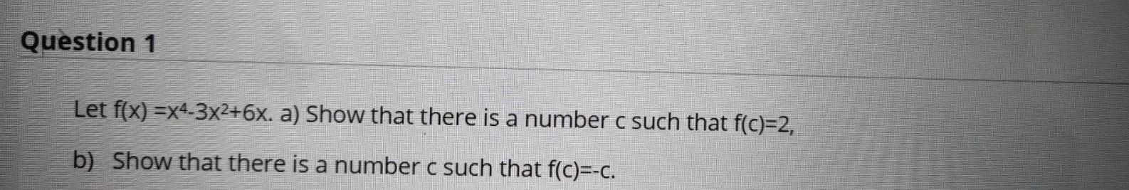 Solved Question 1 Let f(x) =x4-3x2+6x. a) Show that there is | Chegg.com