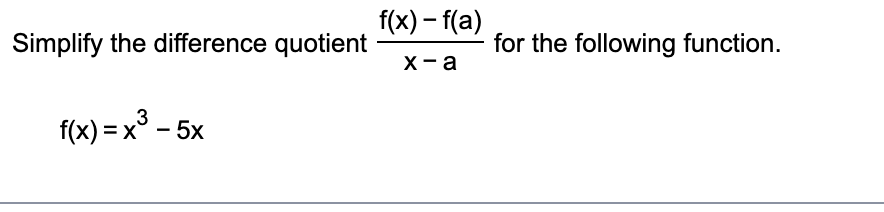 Solved Simplify the difference quotient f(x)-f(a)x-a ﻿for | Chegg.com