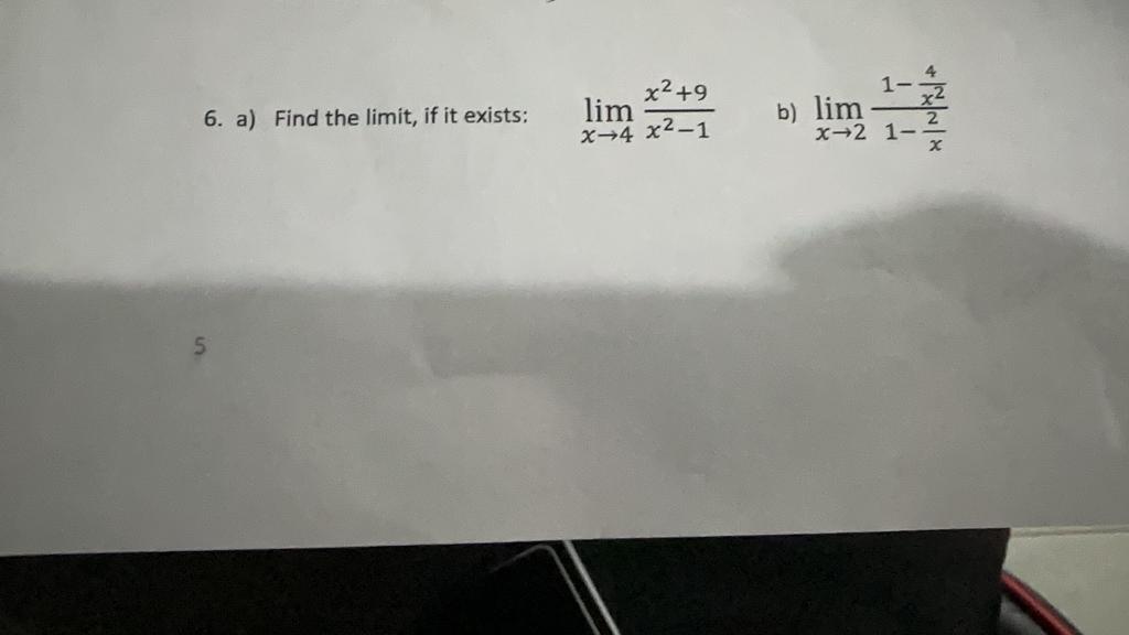 Solved 6. a) Find the limit, if it exists: limx→4x2−1x2+9 b) | Chegg.com