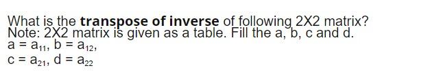 Solved What is the transpose of inverse of following 2X2 | Chegg.com