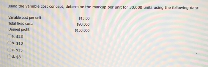 Solved Using the variable cost concept, determine the markup | Chegg.com
