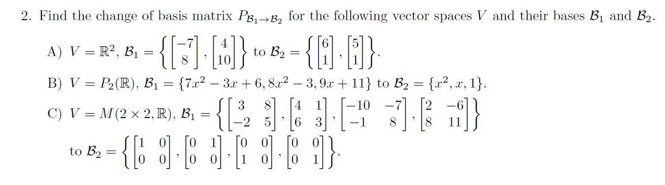 Solved 2. Find the change of basis matrix PB1-B2 for the | Chegg.com