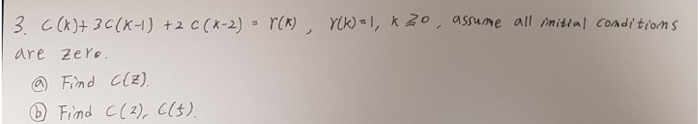 Solved 3. c(k)+3c(k−1)+2c(k−2)=r(k),r(k)=1,k⩾0, assume all | Chegg.com