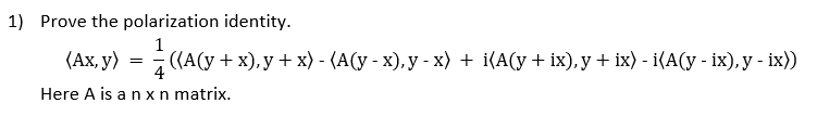 Solved 1) Prove the polarization identity. (Ax, y) = (A) + | Chegg.com