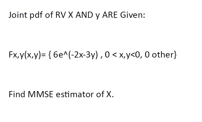 Solved Joint pdf of RV X AND y ARE Given: | Chegg.com