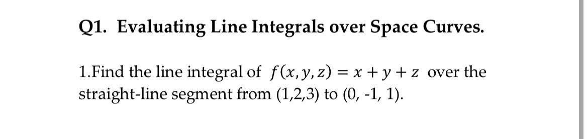 Solved Q1. Evaluating Line Integrals over Space Curves. | Chegg.com