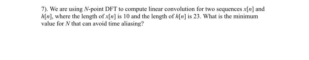 Solved 7). We are using N-point DFT to compute linear | Chegg.com