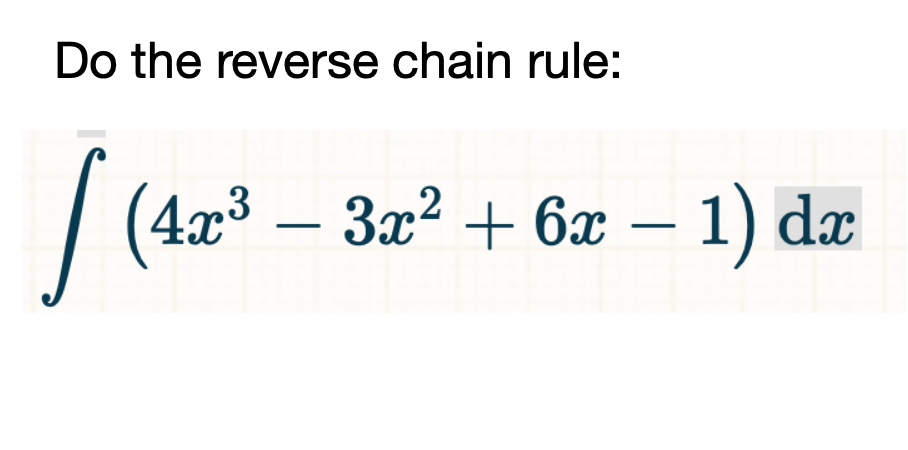 Solved Do the reverse chain rule: 4x3 – 3x2 + 62 3x2 + 6x – | Chegg.com