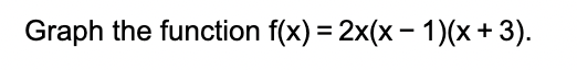 Solved Graph the function f(x)=2x(x−1)(x+3) | Chegg.com