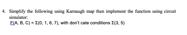 Solved 4. Simplify the following using Karnaugh map then | Chegg.com