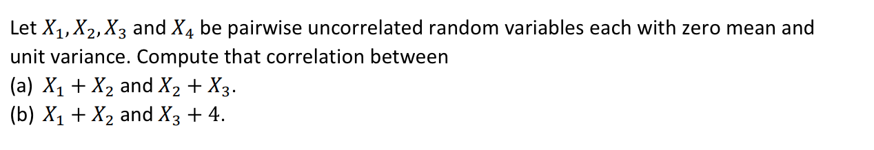 Solved Let X1, X2,X3 and X4 be pairwise uncorrelated random | Chegg.com