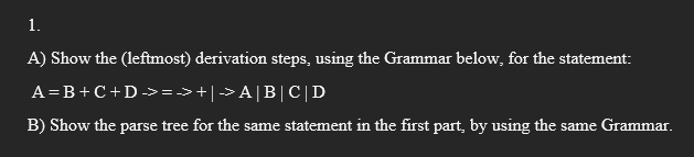 Solved 1. A) Show the (leftmost) derivation steps, using the | Chegg.com