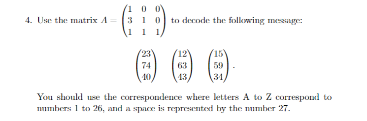 Solved Use the matrix A=⎝⎛131011001⎠⎞ to decode the | Chegg.com