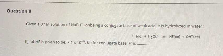 Solved Question 8 Given a 0.1M solution of Naf. Fionbeing a | Chegg.com
